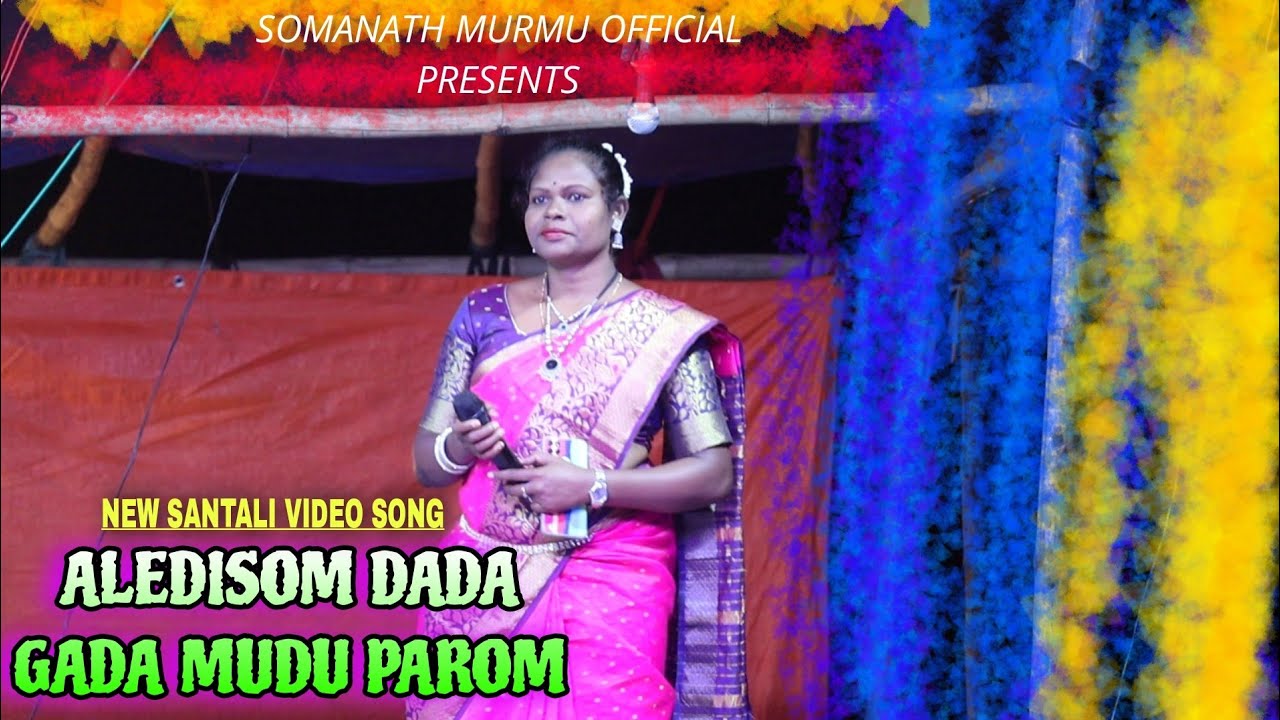 Aledisom Dada Gada Mudu Parom | New Santali Video Song 2023 | Somanath ...