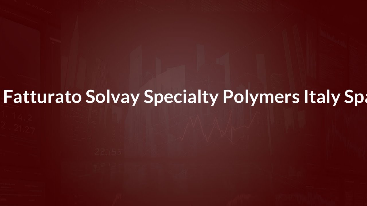 Fatturato SOLVAY SPECIALTY POLYMERS ITALY SPA - YouTube