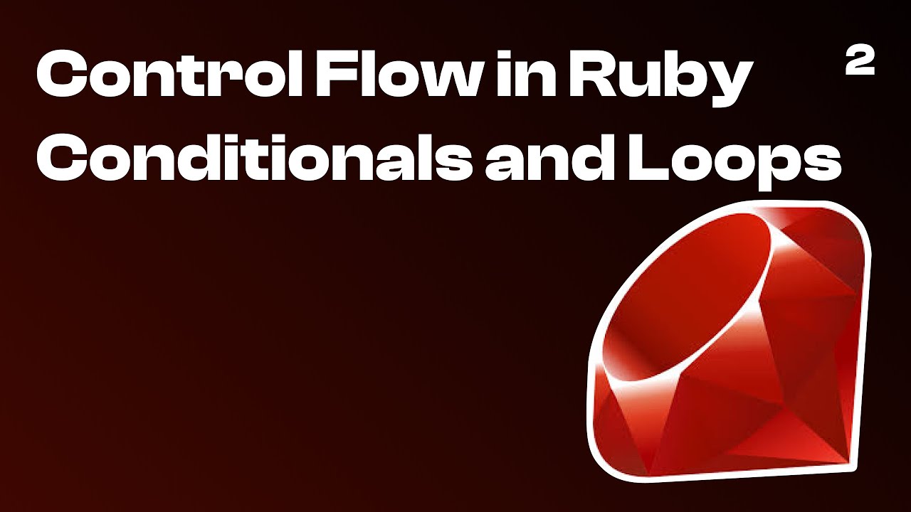 2. Control Flow in Ruby. Conditionals and Loops - YouTube