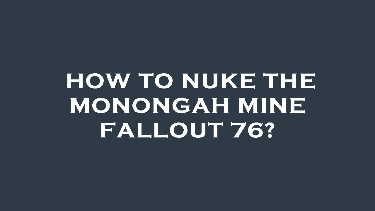 How to nuke the monongah mine fallout 76? - YouTube