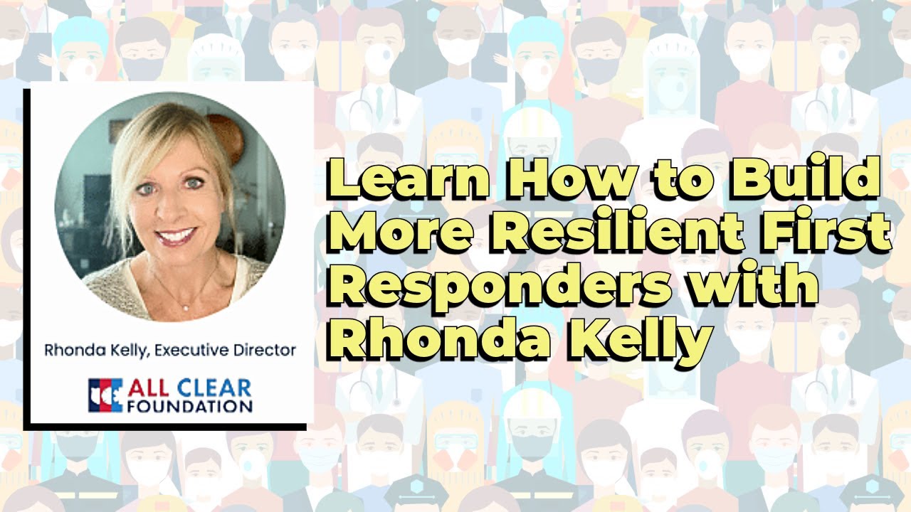 Learn How to Build More Resilient First Responders with Rhonda Kelly ...