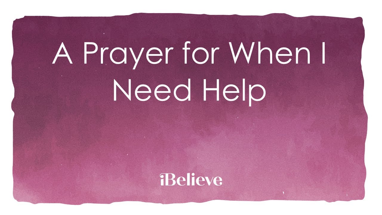 A Prayer for When I Need Help - YouTube