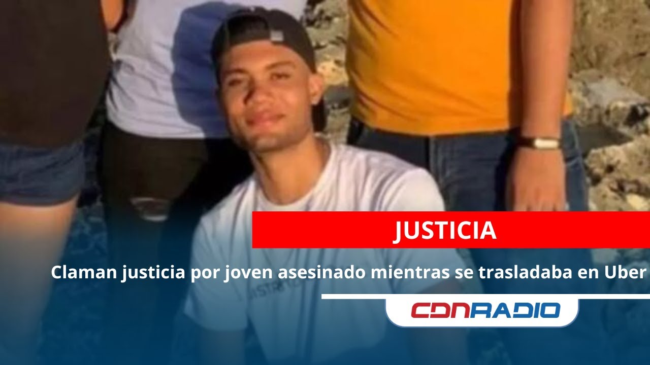 Claman justicia por joven asesinado mientras se trasladaba en Uber ...