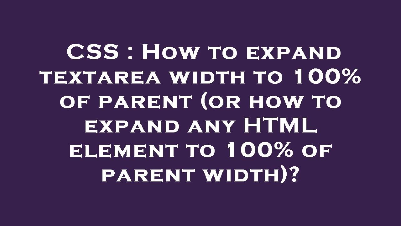 CSS How To Expand Textarea Width To 100 Of Parent or How To Expand css-how-to-expand-textarea-width-to-100-of-parent-or-how-to-expand