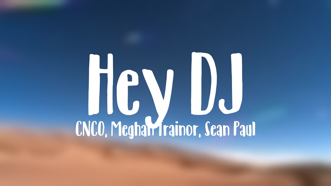 Hey DJ - CNCO, Meghan Trainor, Sean Paul (Lyrics Video) - YouTube