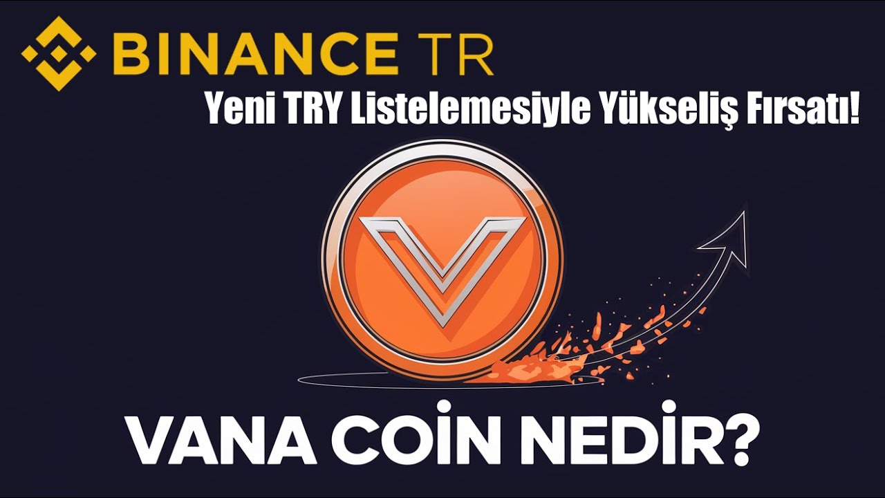 VANA Coin Nedir? Binance TR'nin Yeni TRY Listelemesiyle Yükseliş ...