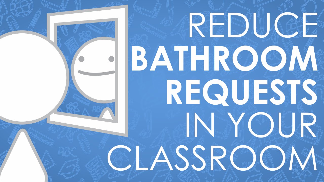 Students constantly asking to leave class and use the restroom? 1 ...
