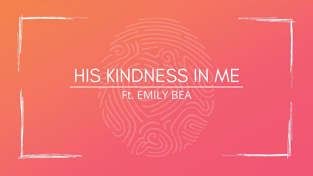 His Kindness In Me - Emily Bea (Lyrics Video) (2021 Youth Album) (A ...