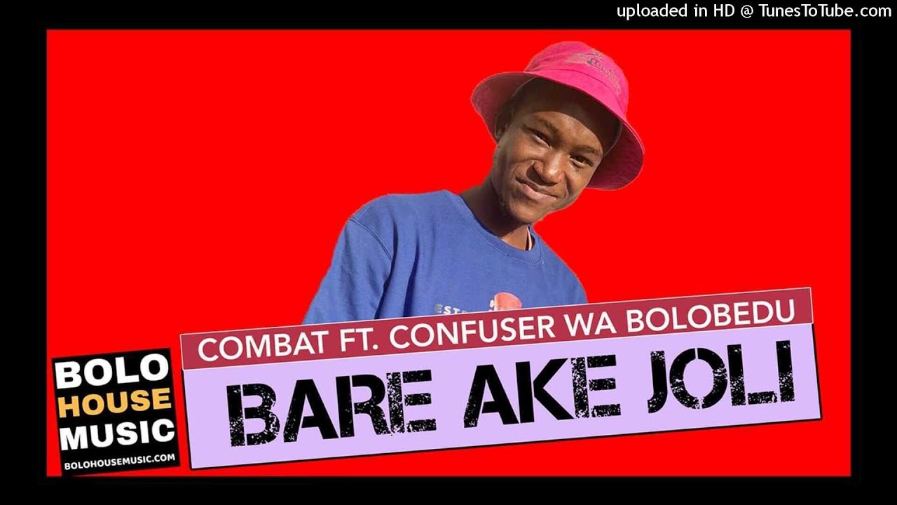 Combat - Bare Ake Joli Feat. Confuser wa Bolobedu (Original) - YouTube ...