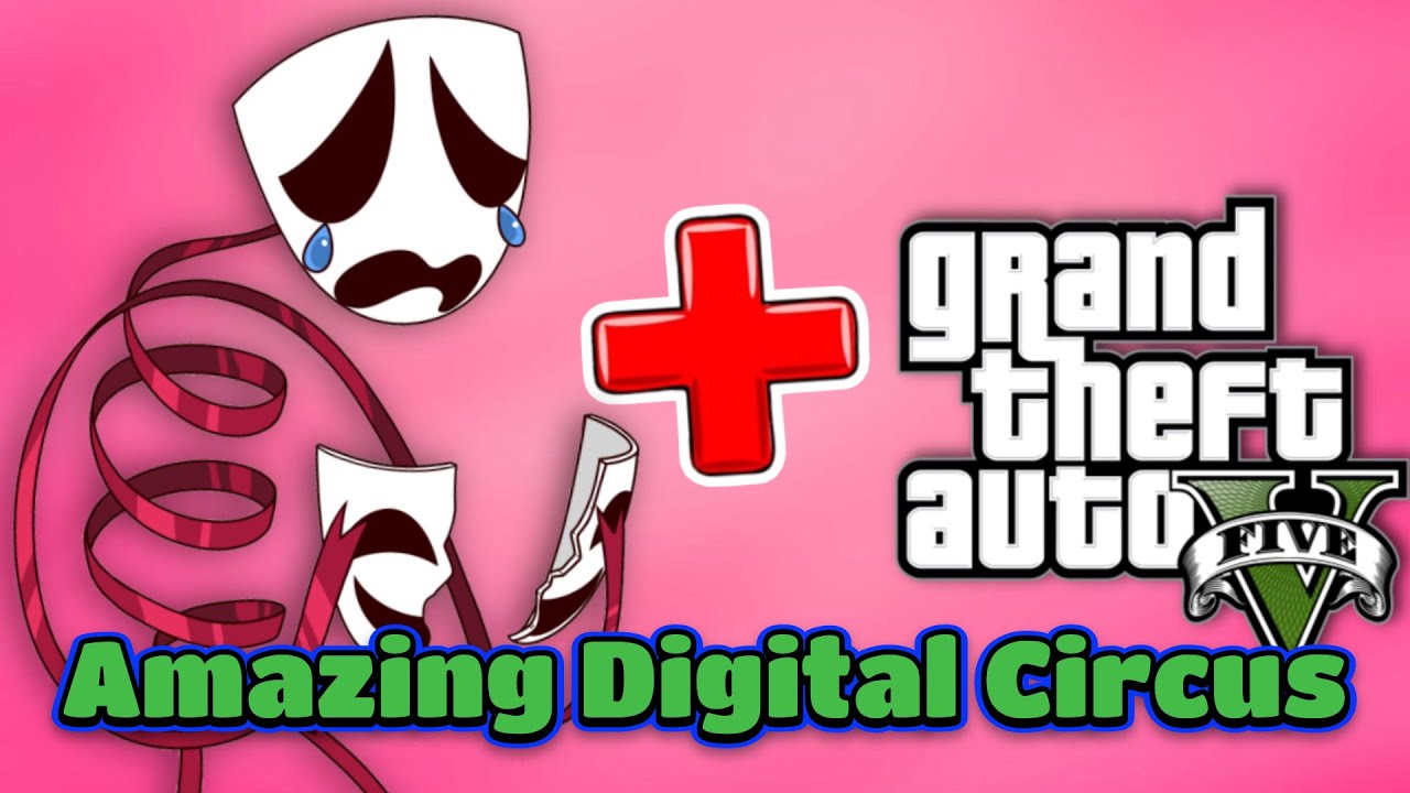 Gangle + Gta 5 = ??? - Amazing digital circus - YouTube