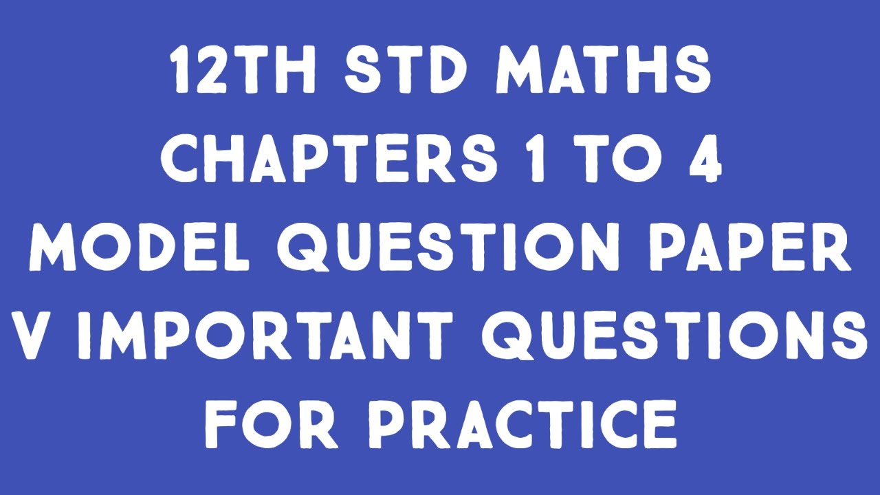 12th Std Maths CHAPTERS 1 TO 4 MODEL QUESTION PAPER. JUST FOR PRACTICE ...