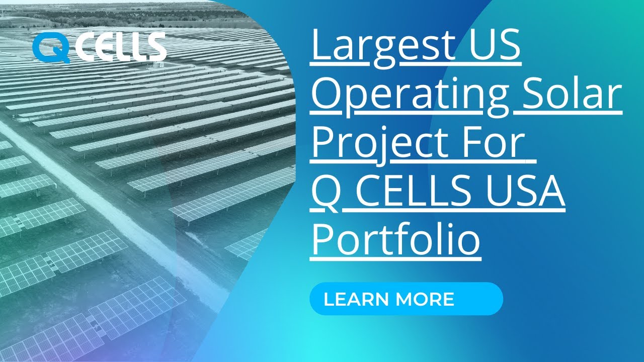 Largest Operating Solar Project For Q CELLS USA US Portfolio - YouTube