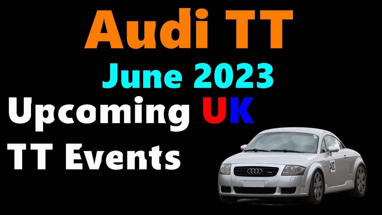 Audi TT - TT Car shows and TT Car Events in UK - June 2023 - YouTube