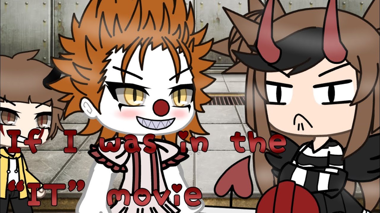 If I was in the “IT” movie|Gacha Skit - YouTube