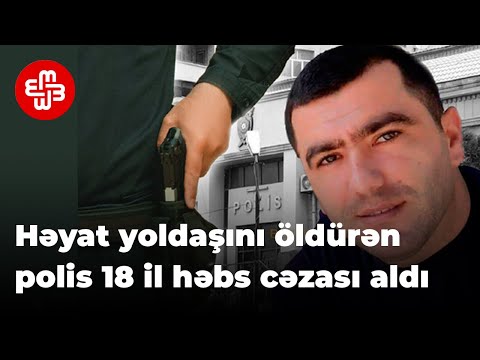 Həyat yoldaşını öldürməkdə təqsirləndirilən polis 18 il həbs cəzası aldı
