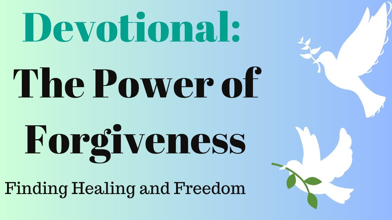 Devotional : The Power of Forgiveness - YouTube