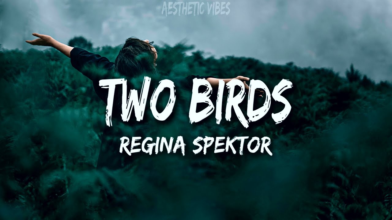 Regina Spektor - Two Birds (Lyrics) - YouTube Music