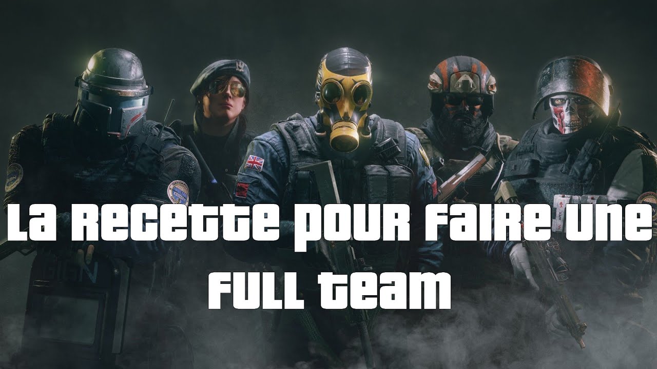 La Recette pour faire une Full Team !! [RAINBOW SIX SIEGE] - YouTube