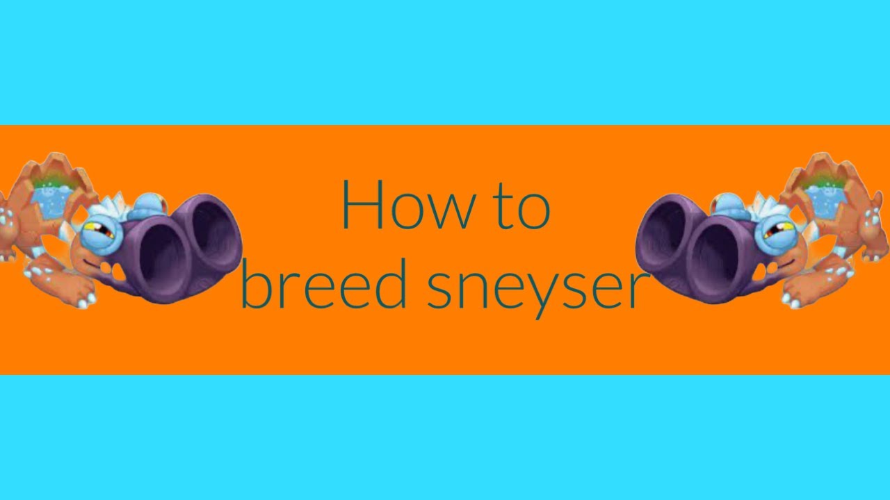 How to breed Sneyser in My Singing Monsters - YouTube