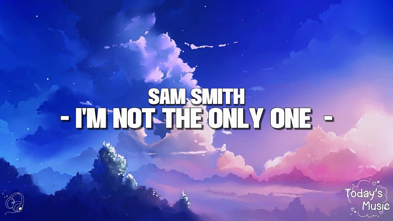 Sam Smith - I'm Not the Only One (Lyrics) - YouTube