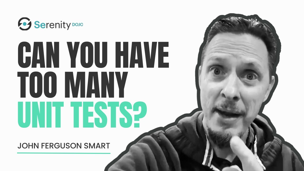 Can You Have Too Many Unit Tests? | Serenity Dojo TV - YouTube