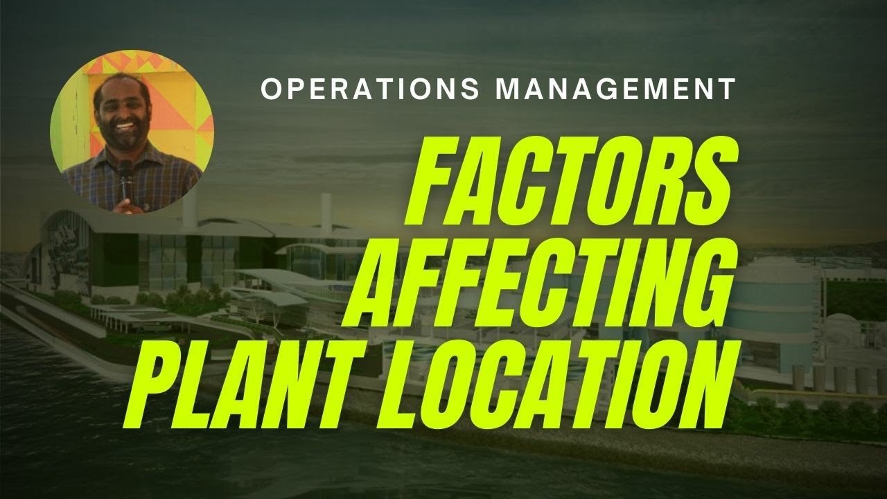 Factors affecting Facility or Plant Location | Operations Management ...