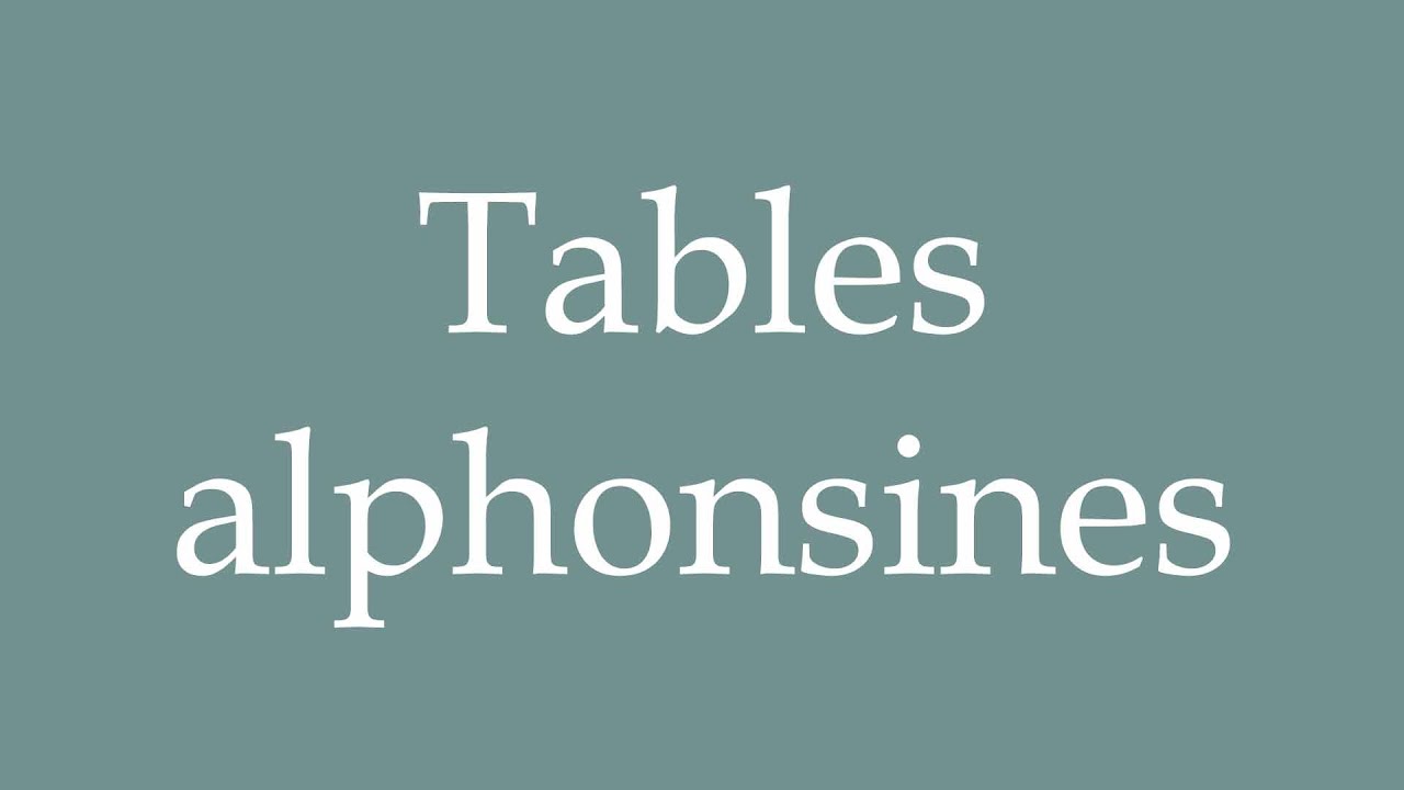 How to Pronounce ''Tables alphonsines'' (Alphonsine tables) Correctly ...