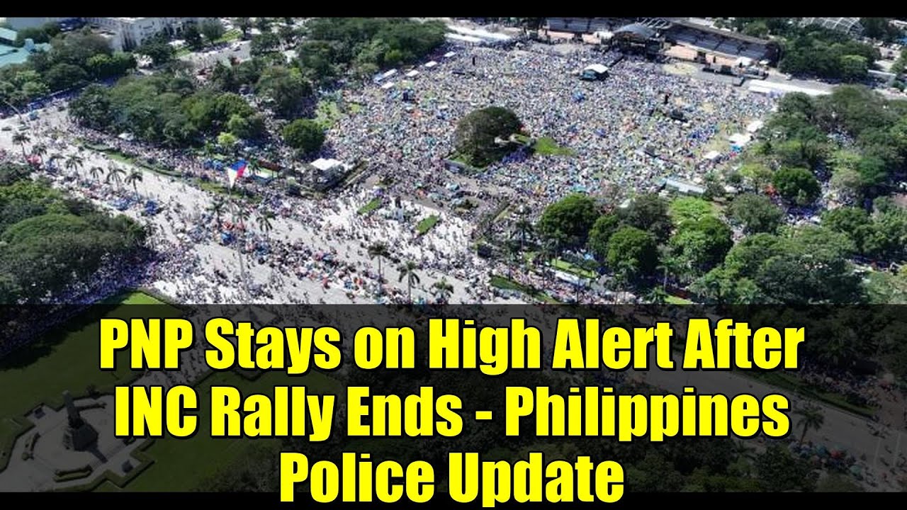 PNP Stays on High Alert After INC Rally Ends - Philippines Police ...