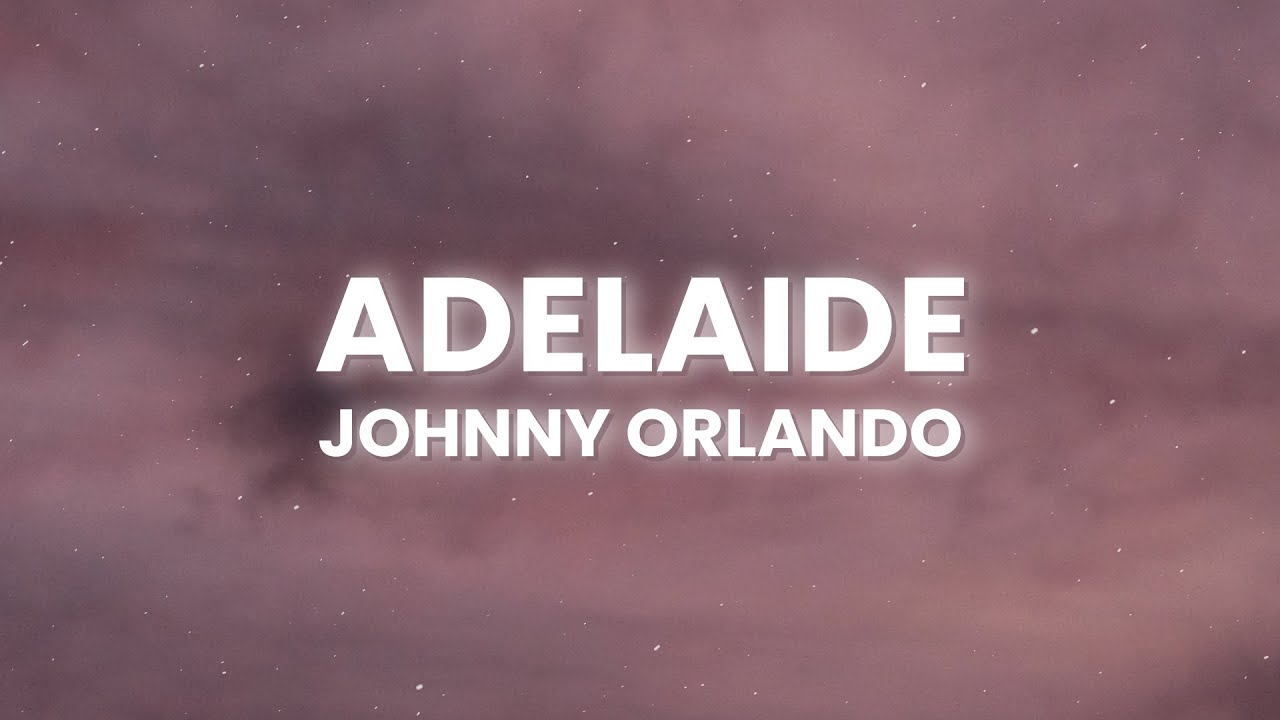 Johnny Orlando - Adelaide (Lyrics) - YouTube