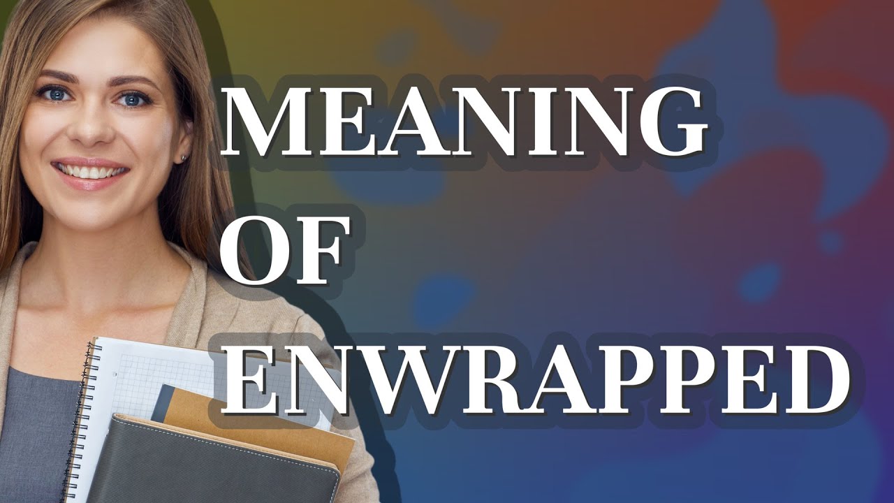 Enwrapped | meaning of Enwrapped - YouTube