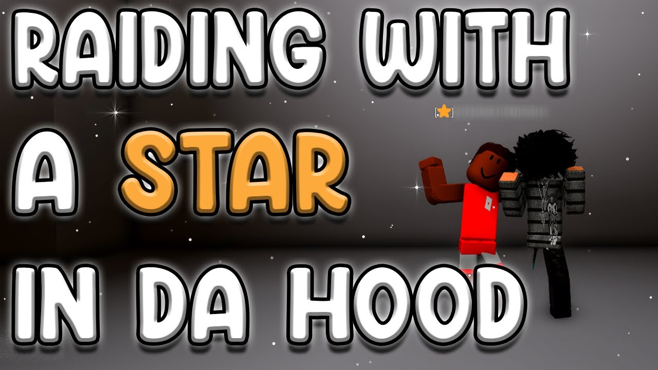 Raiding With A STAR In Da Hood ⭐ - YouTube