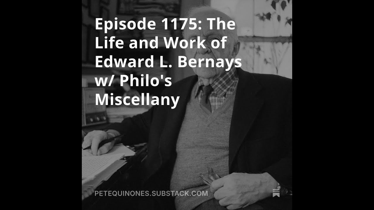 Episode 1175: The Life and Work of Edward L. Bernays w/ Philo's ...