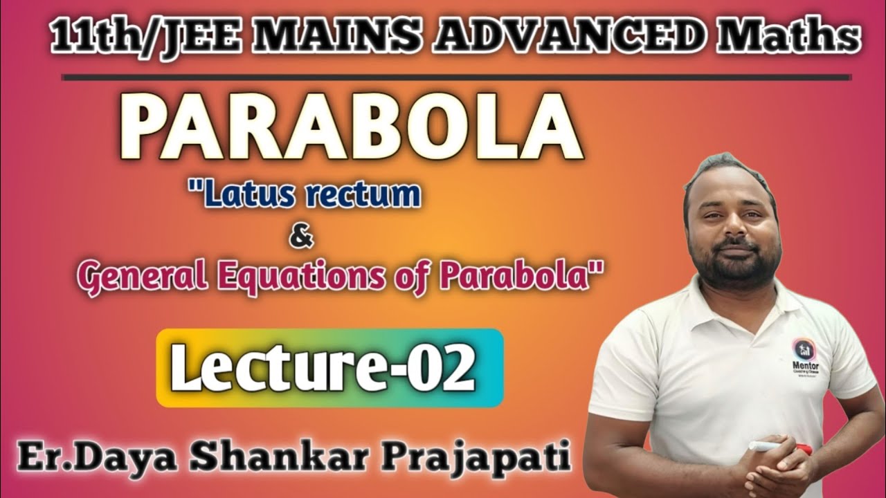 #11th/JEE MAINS ADVANCED PARABOLA LECTURE -02(Latus rectum and general ...