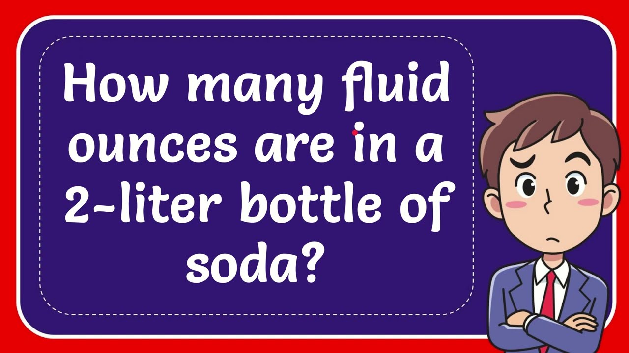 How Many Fluid Ounces Are In A 2 liter Bottle Of Soda YouTube How Many Fluid Ounces Are In A 2 liter Bottle Of Soda YouTube