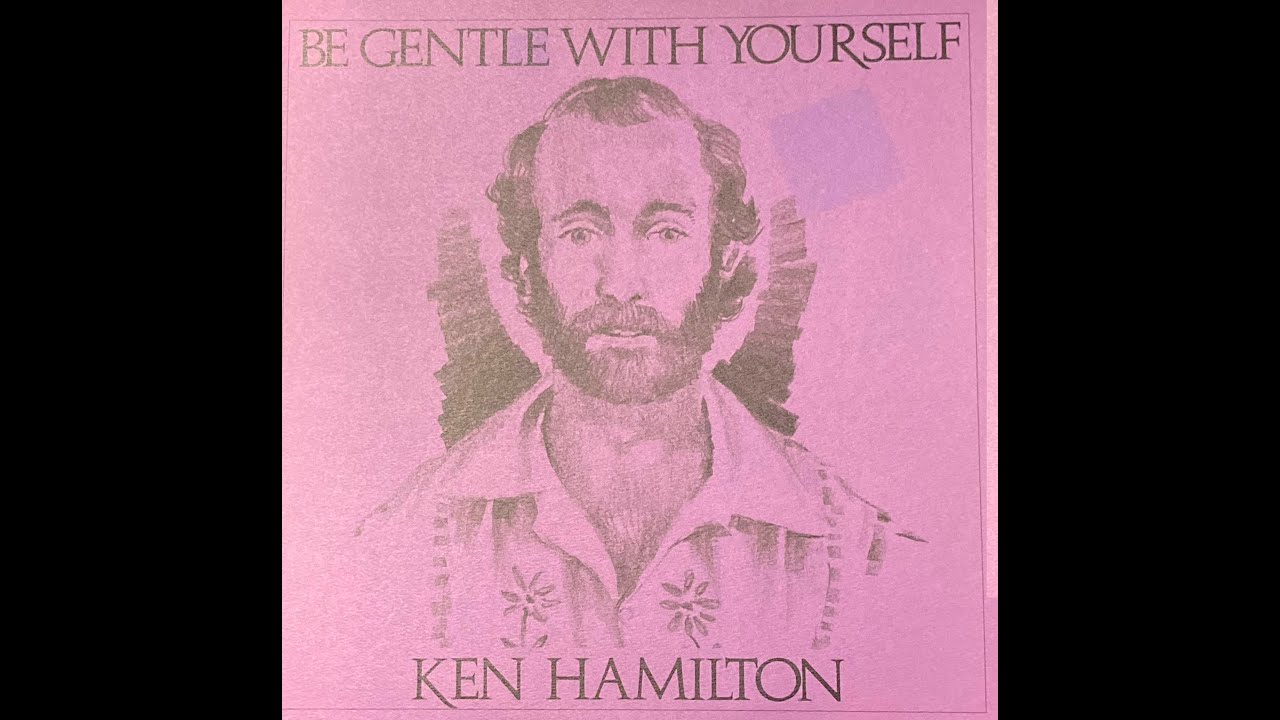 Ken Hamilton - Be Gentile With Yourself - YouTube