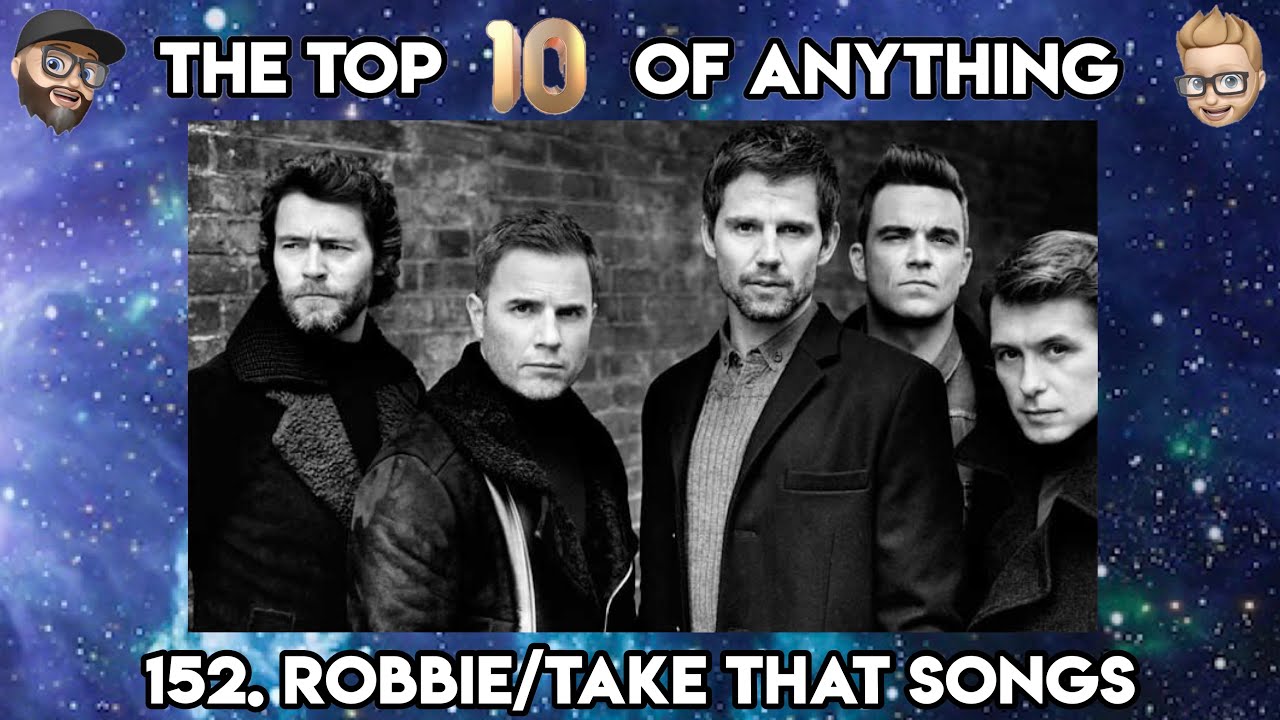 152. TAKE THAT/ROBBIE WILLIAMS SONGS - THE TOP TEN OF ANYTHING PODCAST ...