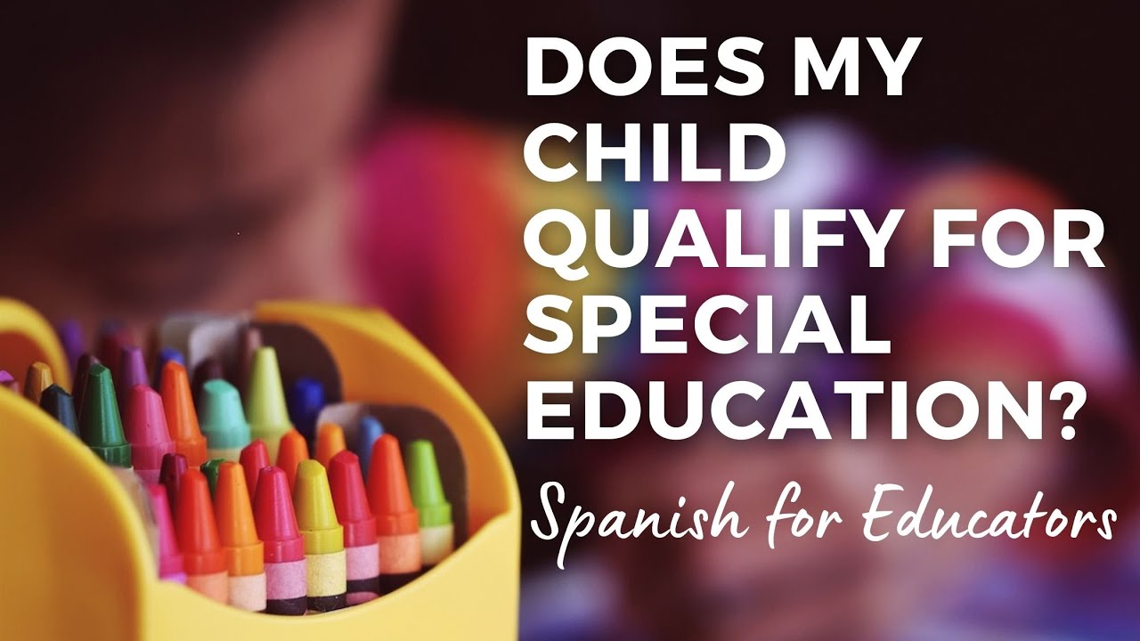 Learn Spanish for Educators: Does my Child Qualify for Special ...