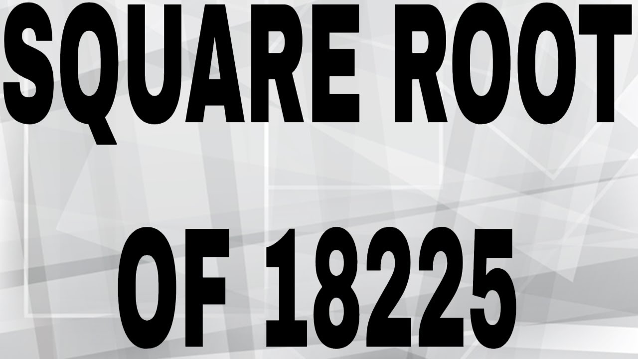 SQUARE ROOT OF 18225 YouTube square-root-of-18225-youtube