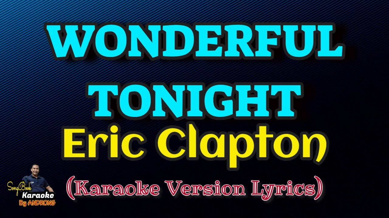 Wonderful Tonight - Eric Clapton (Karaoke Version Lyrics) - YouTube