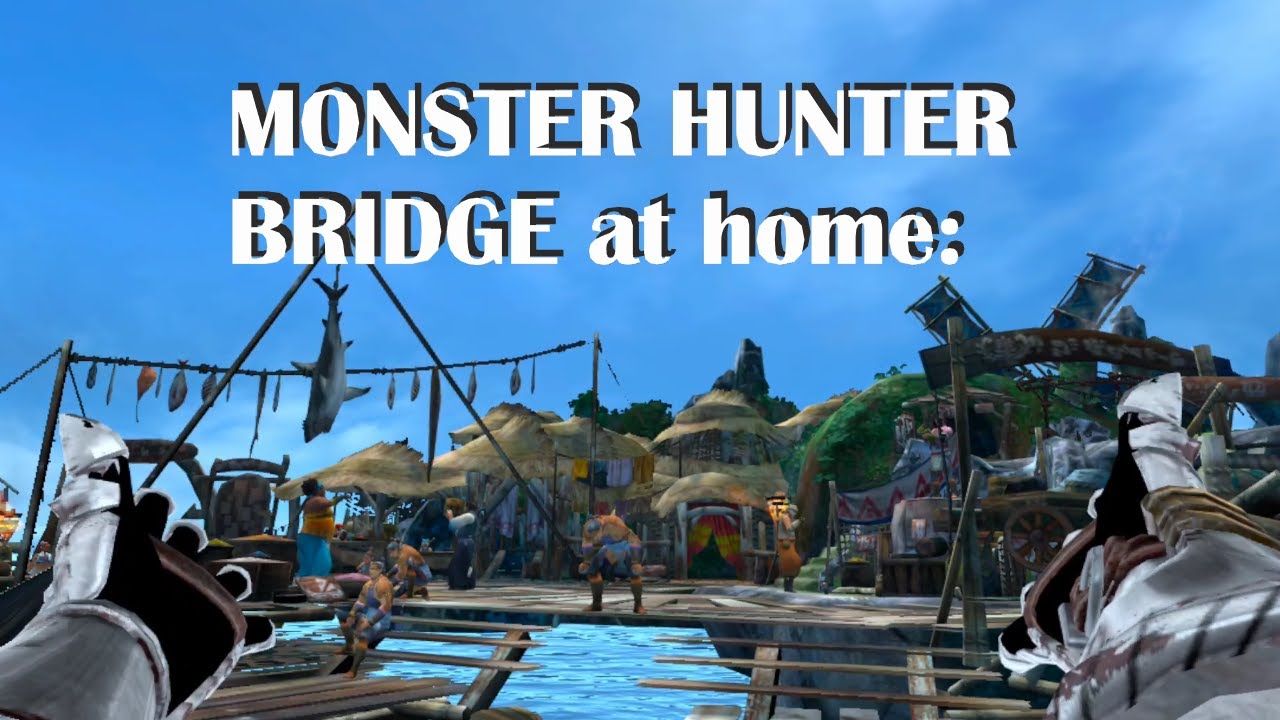 Monster Hunter Bridge at home: - YouTube