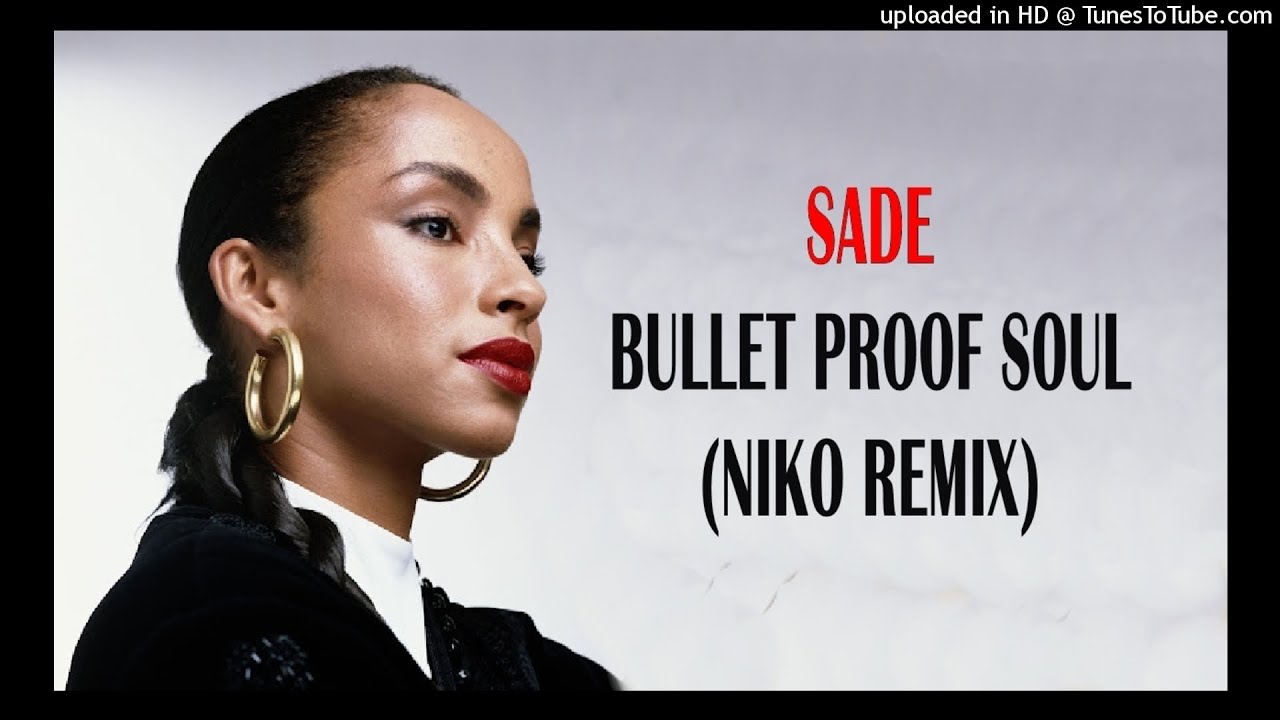 Sade - Bullet Proof Soul (Niko Remix) - YouTube