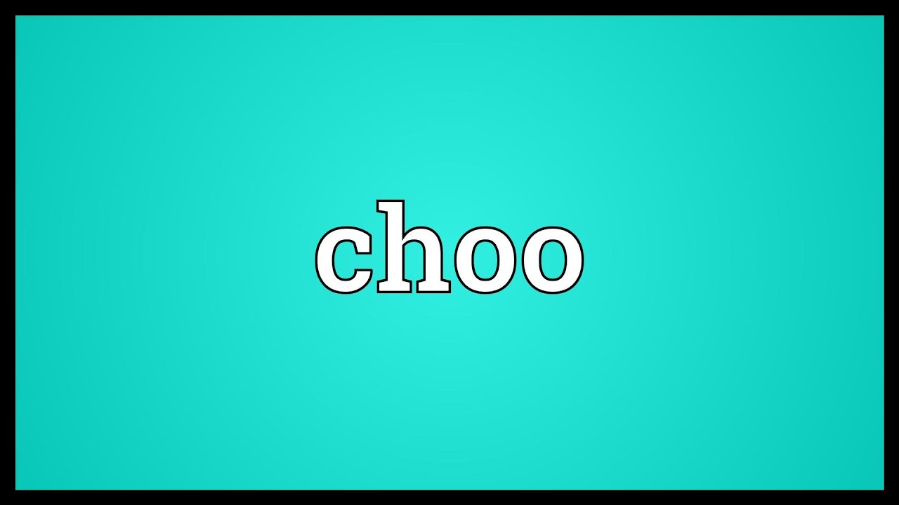 Choo Meaning - YouTube