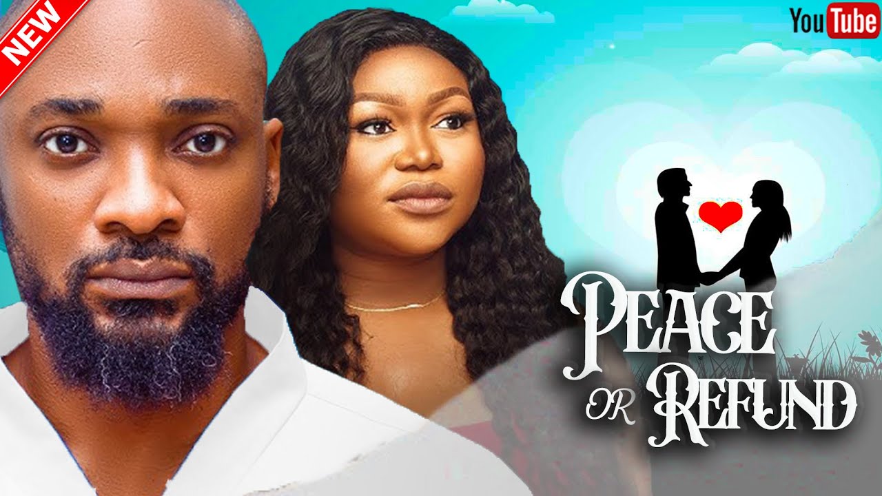 PEACE OR REFUND - RUTH KADIRI, DEZA THE GREAT, CHITA AGWU | 2023 Latest ...