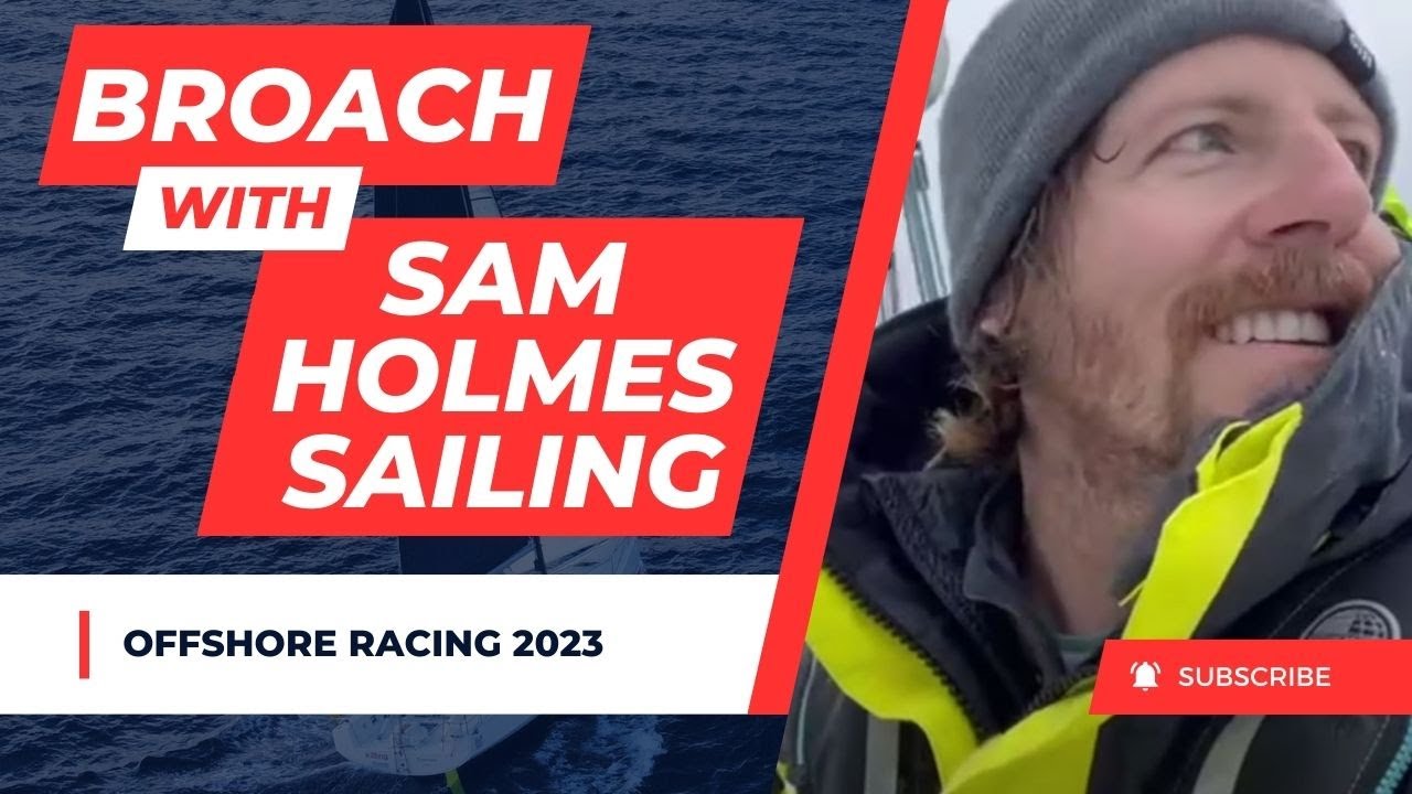 Sam Holmes Sailing battles to recover from 3 broaches in quick ...