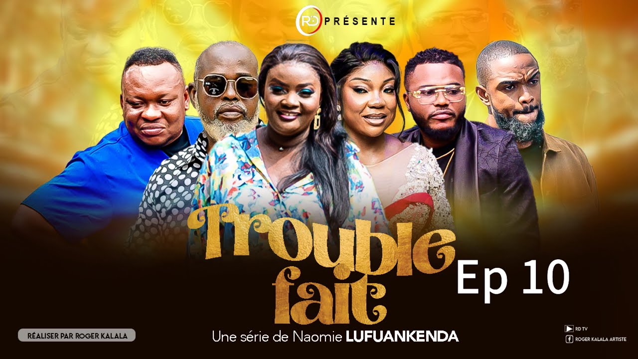 TROUBLE FAIT 🔥🔥EP 10 [ nouvelle série de NAOMIE LUFUANKENDA]avec ...