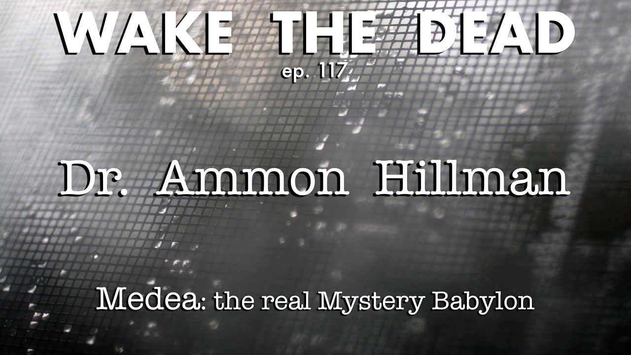 WTD ep.117 Dr. Ammon Hillman 'Medea: the real Mystery Babylon' - YouTube