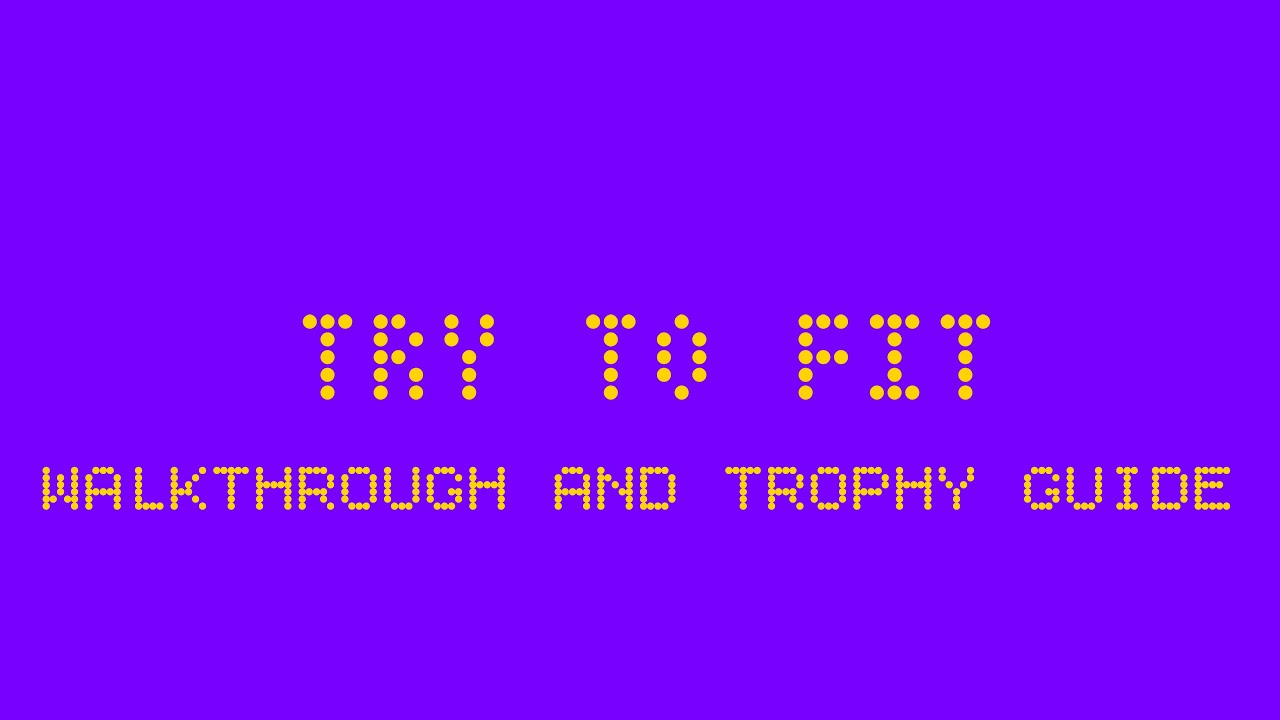 Try To Fit Walkthrough Trophy Guide Achievement Guide YouTube try-to-fit-walkthrough-trophy-guide-achievement-guide-youtube