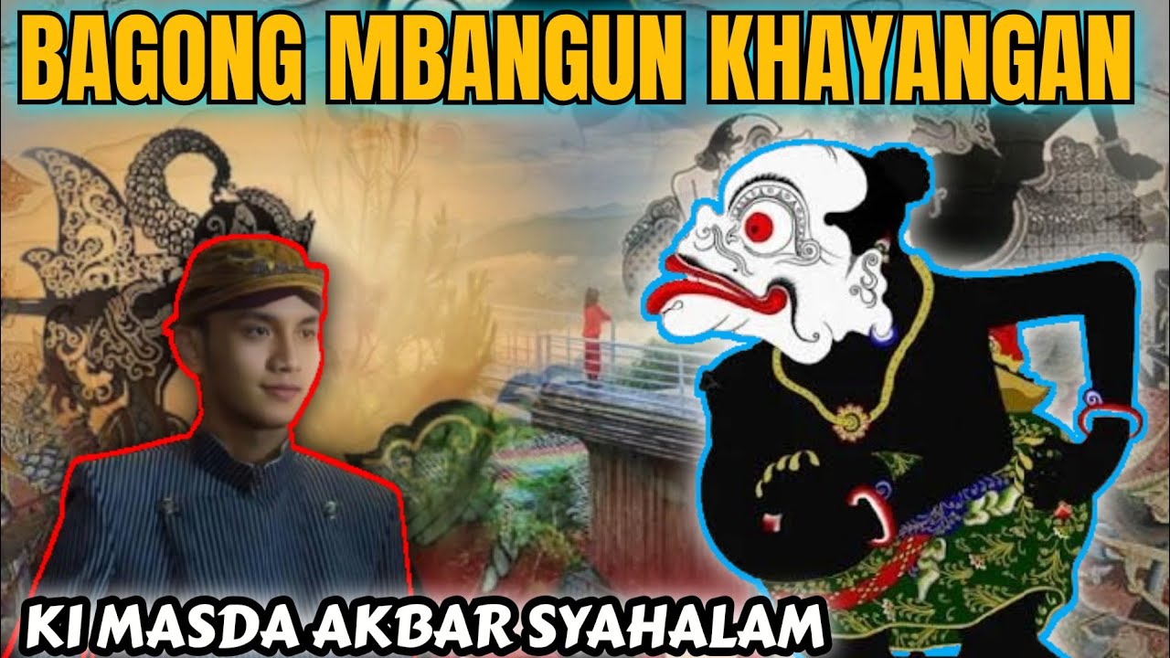 BAGONG MBANGUN KHAYANGAN|| WAYANG KULIT DALANG KI AKBAR SYAHALAM - YouTube