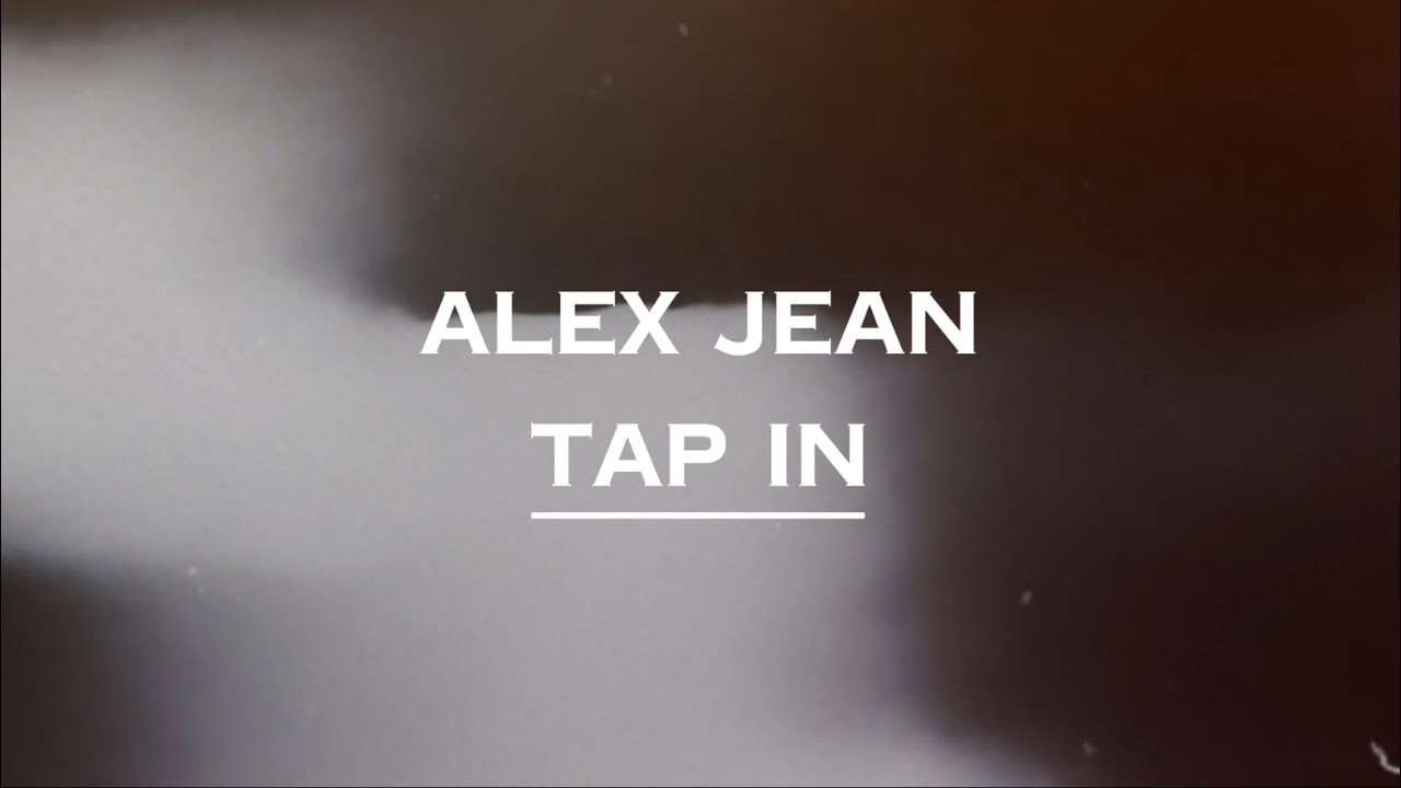 Alex Jean - Tap in (Lyrics) - YouTube