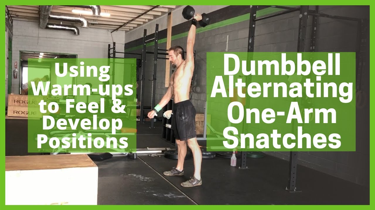 Dumbbell Alternating One-arm Snatches - Using Your Warm-Ups to Feel and ...